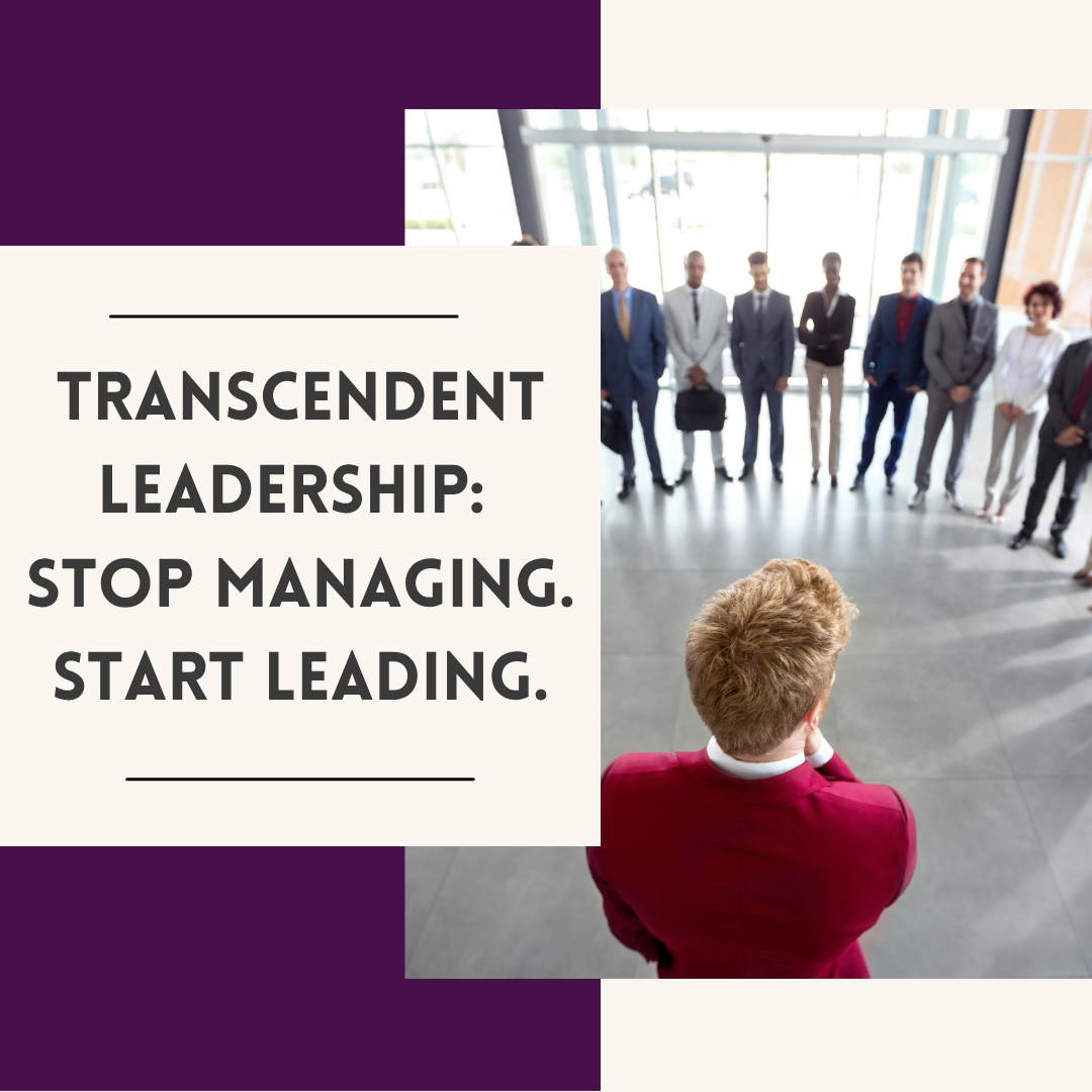 Transcendent Leadership: Stop Managing. Start Leading. - Real Resilience